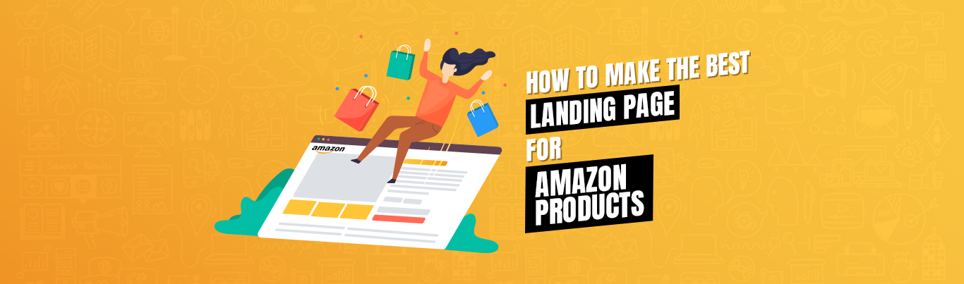 How to Make the Best Landing Page for Amazon Products - Search Berg