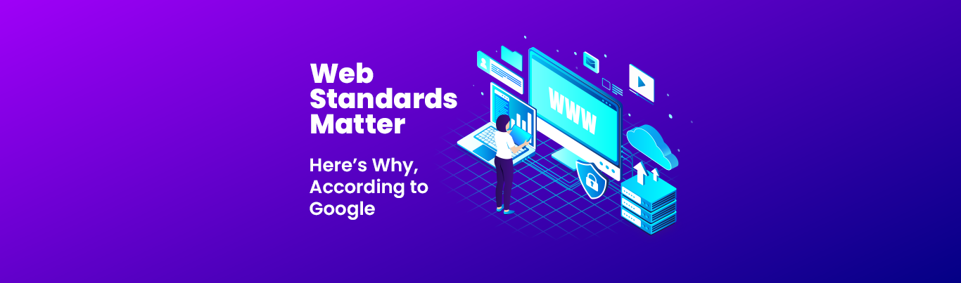 Web Standards Matter — Here’s Why, According to Google - Search Berg